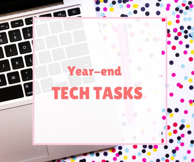 YEAR-END TECHNOLOGY TASKS – Organized Maniac